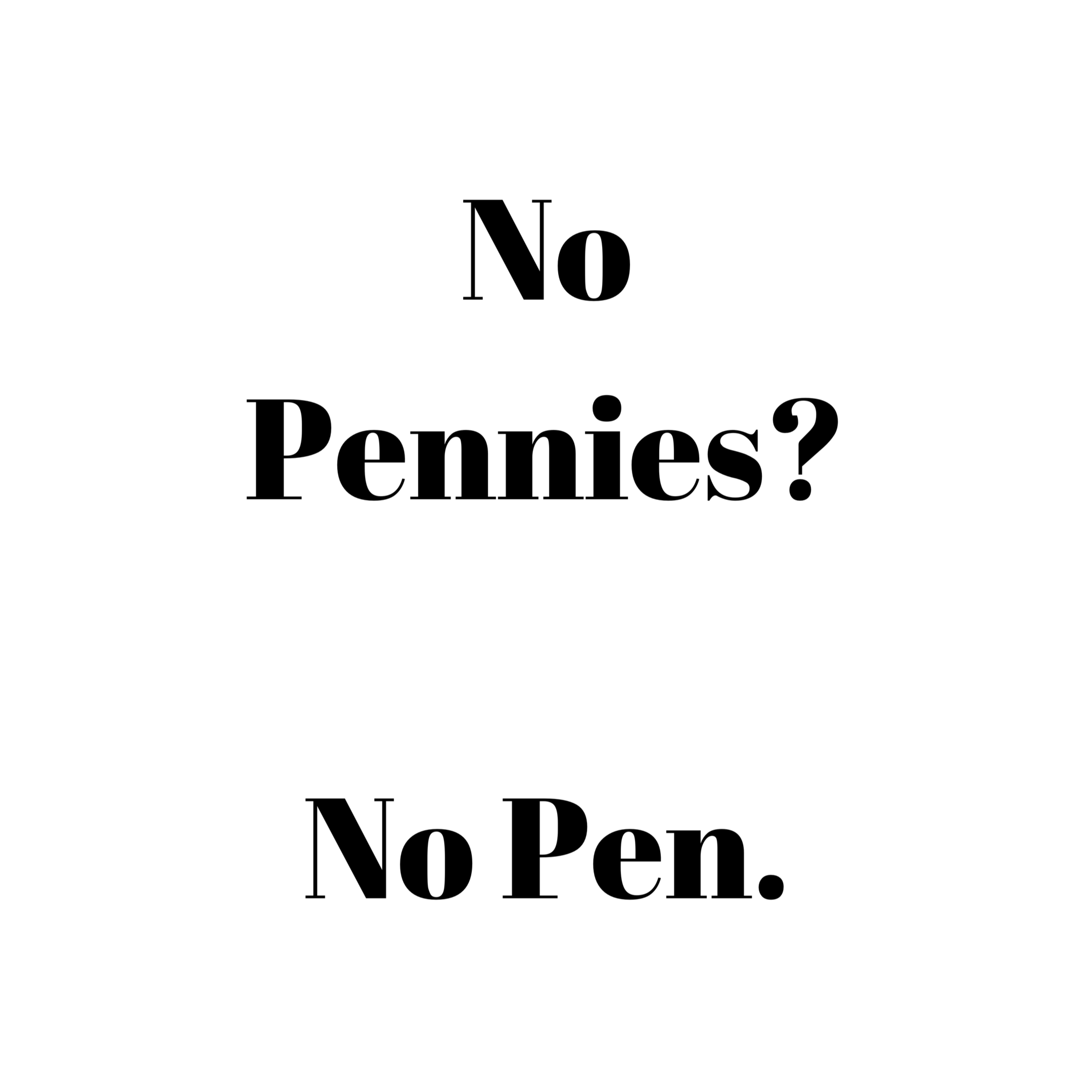 No Pennies? No Pen. - de la Pen